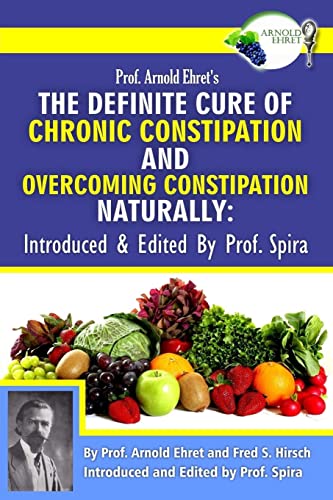 Prof. Arnold Ehret's the Definite Cure of Chronic Constipation and ...